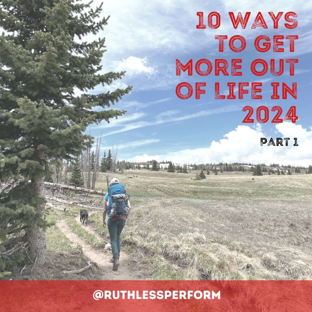 10 Ways to Get More Out of Life in 2024: Part 1 – Ruthless Performance